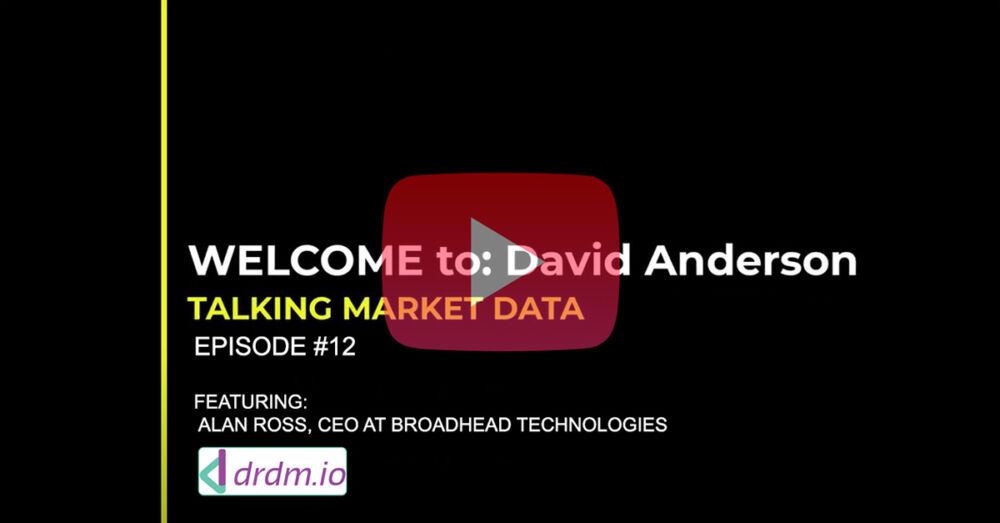 Alan Ross on Transforming Market Data with DRDM - Talking Market Data ...